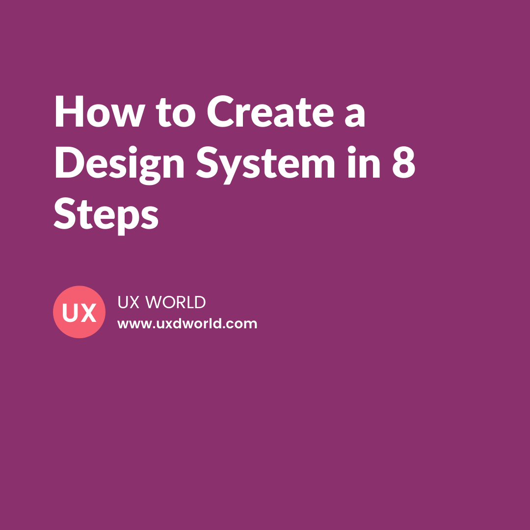 8 Basic Steps to Create a Design System - UX Design World